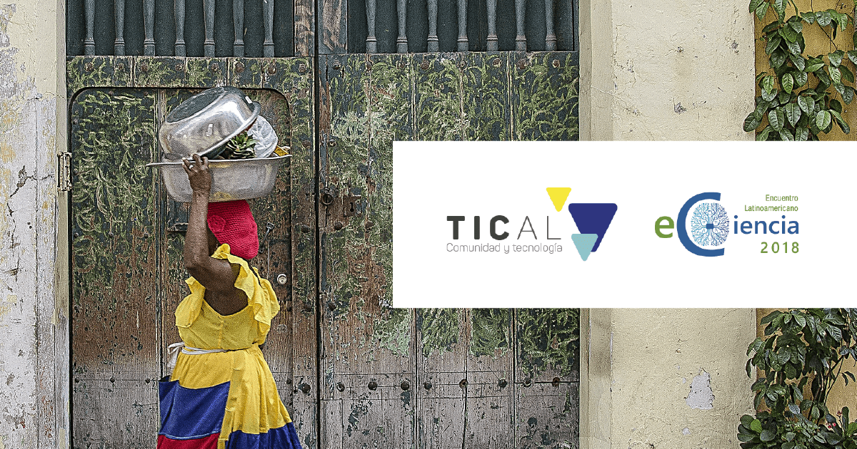 Conferencia TICAL 2018 y 2° Encuentro Latinoamericano de e-Ciencia ...