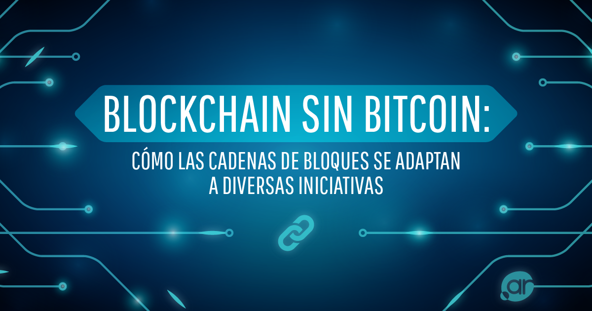 Blockchain sin Bitcoin: cómo las cadenas de bloques se adaptan a ...